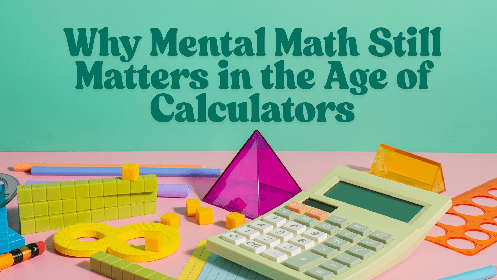 Why Mental Math Still Matters in the Age of Calculators - Online Coding ...